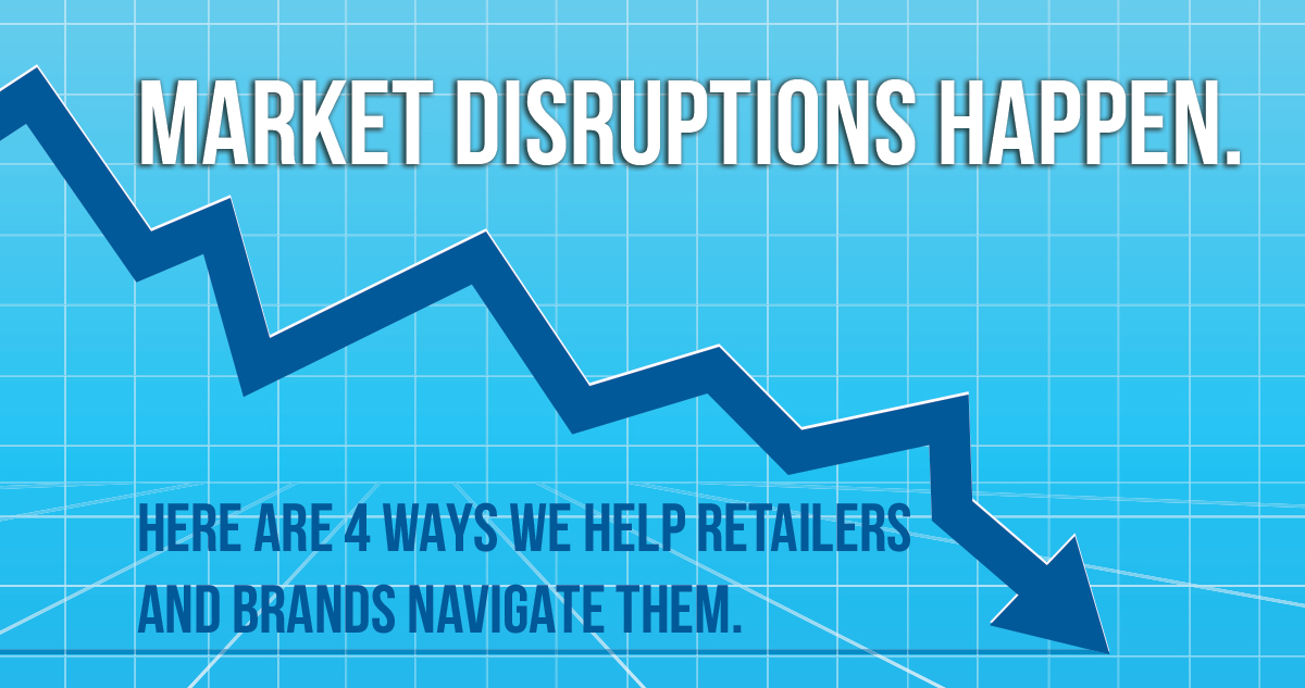 Market Disruptions Happen. Here Are 4 Ways We Help Retailers and Brands ...